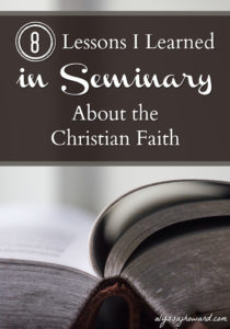 8 Lessons I Learned in Seminary About the Christian Faith