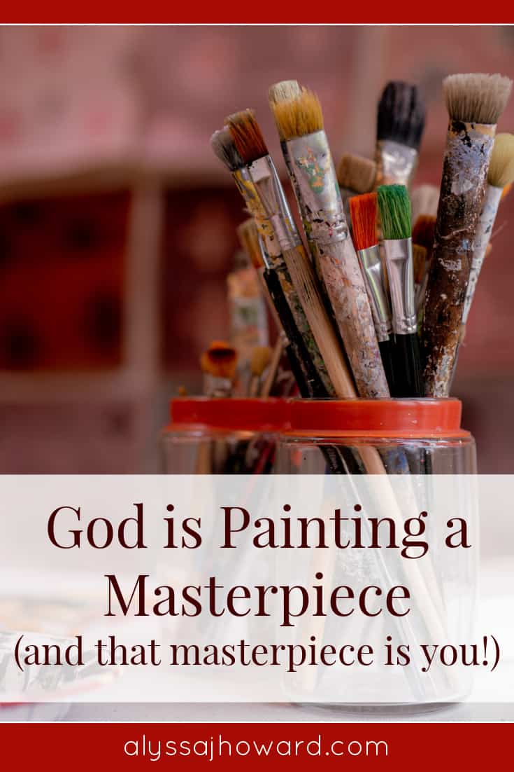 God is Painting a Masterpiece (and that masterpiece is you!)