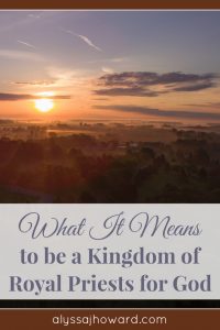 What It Means to be a Kingdom of Royal Priests for God