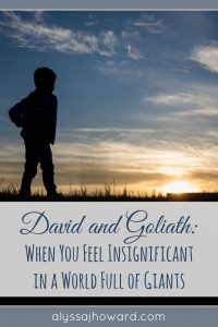 David and Goliath: When You Feel Insignificant in World Full of Giants