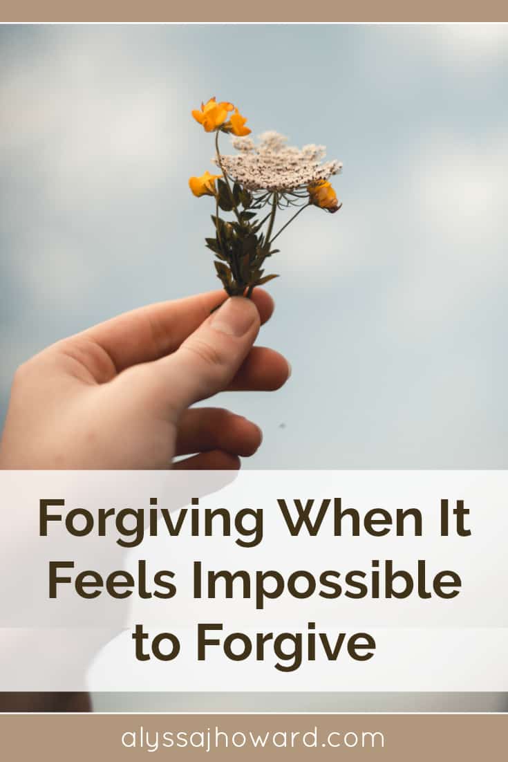 Forgiving When It Feels Impossible to Forgive - Alyssa J Howard