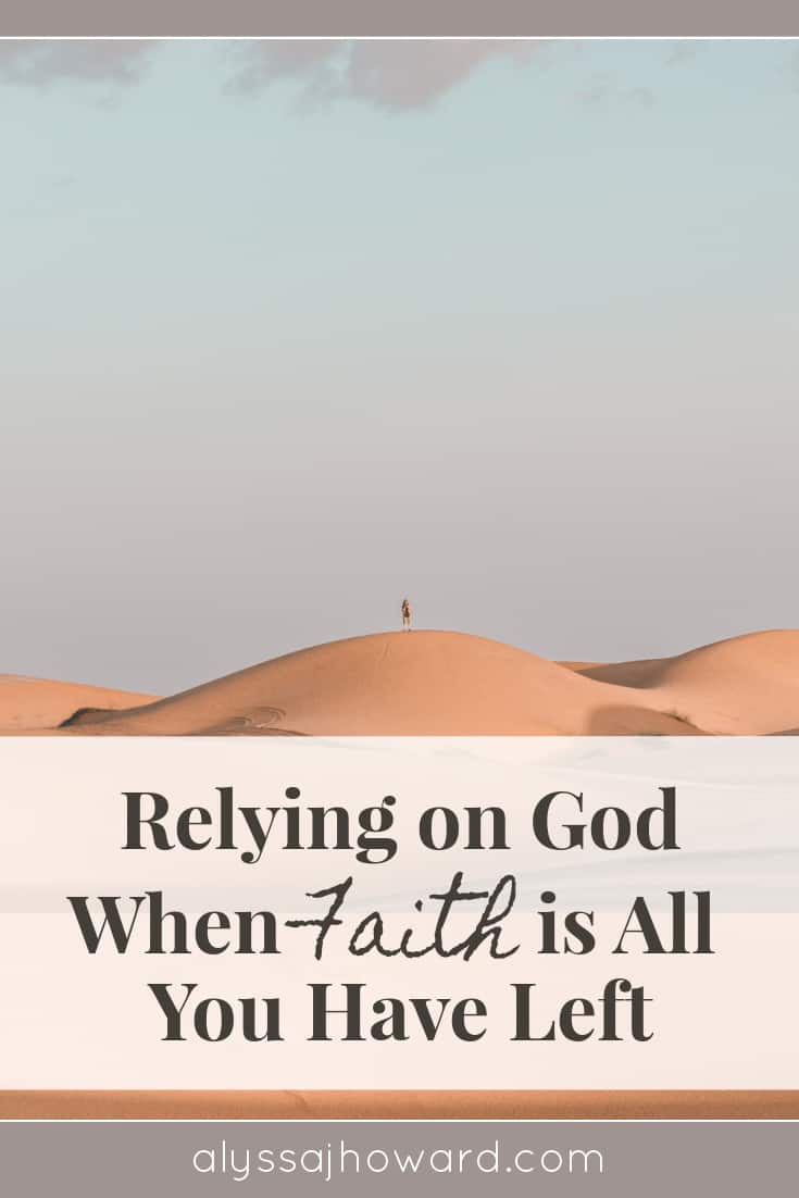 Relying on God When Faith is All You Have Left - Alyssa J Howard